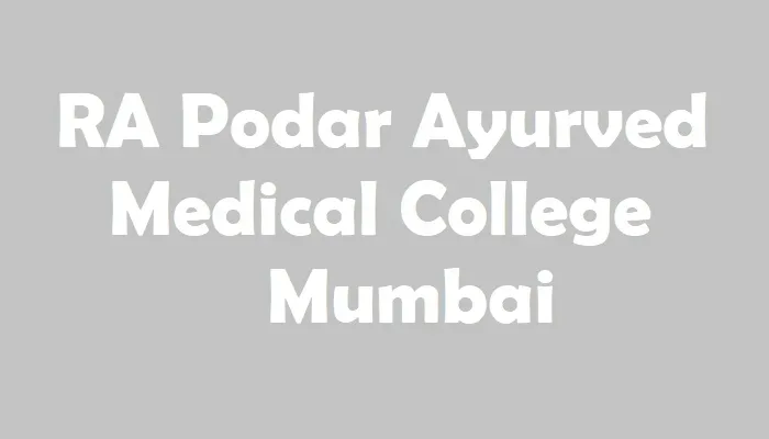 RA Podar Ayurved Medical College Mumbai 2022-23: Admission, Fees