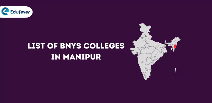 List of BNYS Colleges in Manipur 2024-25: Govt, Pvt, Seats, Fees, Estd.