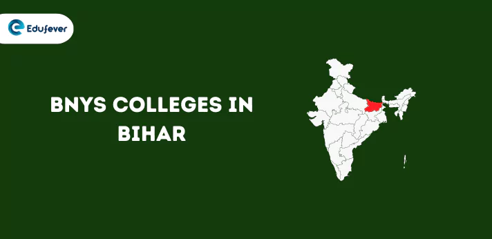 List of BNYS Colleges in Bihar 2025-26: Govt, Pvt, Seats, Fees, Estd.