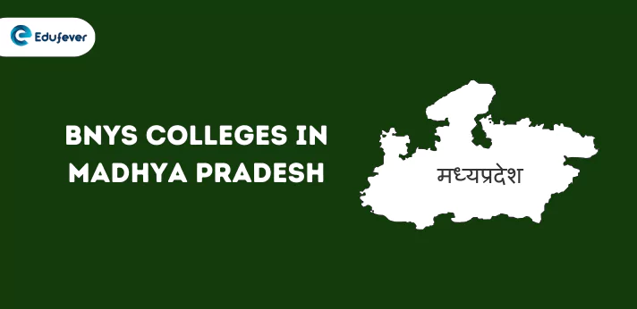 List of BNYS Colleges in Madhya Pradesh 2024-25: Govt, Pvt, Seats, Fees, Estd.