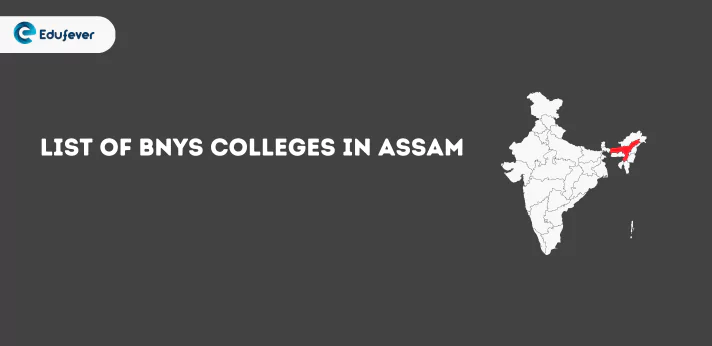 List of BNYS Colleges in Assam 2024-25: Govt, Pvt, Seats, Fees, Estd.