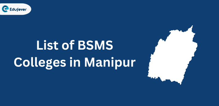 List of BSMS Colleges in Manipur 2024-25: Establishment, Intake, Fees