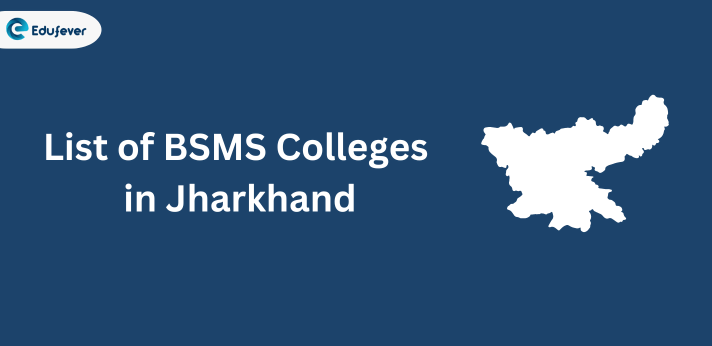 List of BSMS Colleges in Jharkhand 2024-25: Govt & Private Establishment, Seats, Intake
