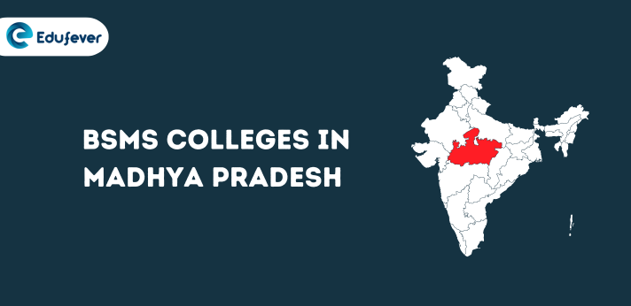 List of BSMS Colleges in Madhya Pradesh 2024-25: Counselling, Seats, Intake