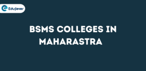List of BSMS Colleges in Maharashtra 2024-25: Cutoff, Seats, Intake, Admission