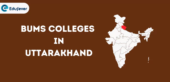 List of BUMS Colleges in Uttarakhand 2024-25: Govt, Pvt, Seats, Fees, Estd.