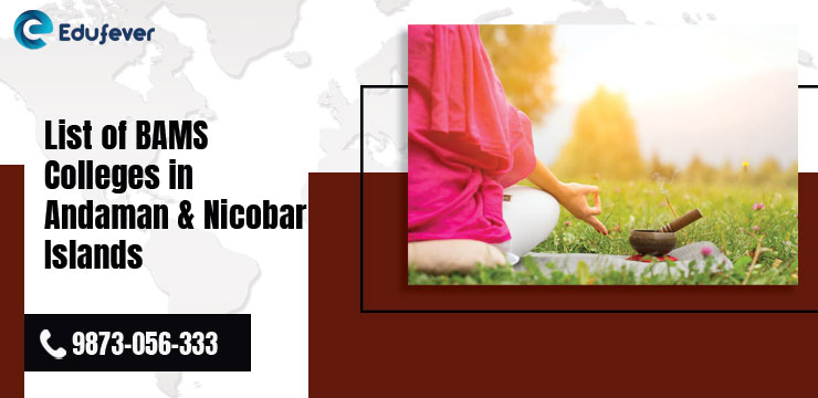 List of BAMS Colleges in Andaman & Nicobar 2022-23: Govt. & Pvt.