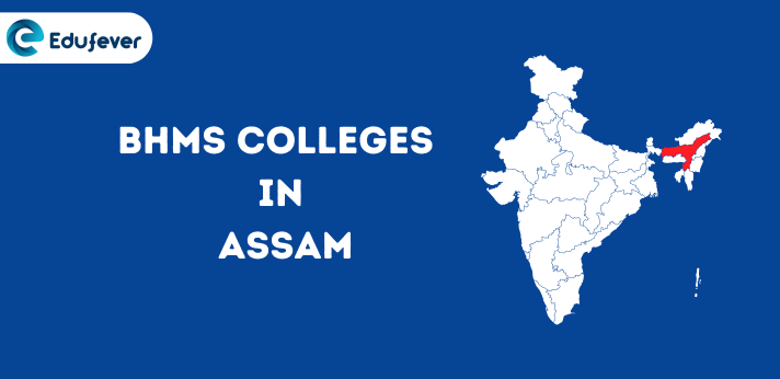 List of BHMS Colleges in Assam 2024-25: Govt, Pvt, Seats, Fees, Estd.