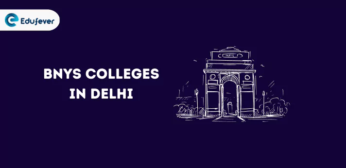 List of BNYS Colleges in Delhi 2024-25: Govt, Pvt, Seats, Fees, Estd.