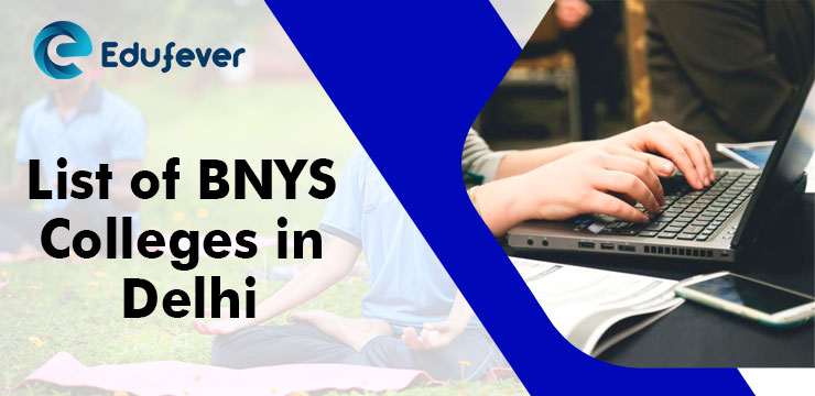 List of BNYS Colleges in Delhi 2022-23: Govt. & Private