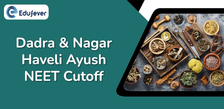 Dadra & Nagar Haveli Ayush NEET Cutoff 2022: Ayush Cutoff