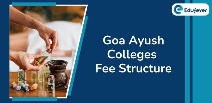 Goa Ayush Colleges Fee Structure 2022: Tuition Fee, Mess Fee