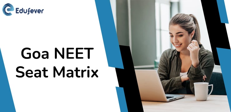 Goa NEET Seat Matrix 2022: MBBS Seats BDS Seats