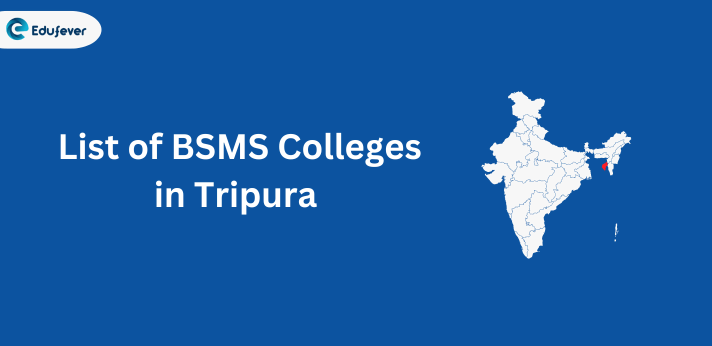 List of BSMS Colleges in Tripura 2024-25: Govt & Private Seats, Establishment, Intake