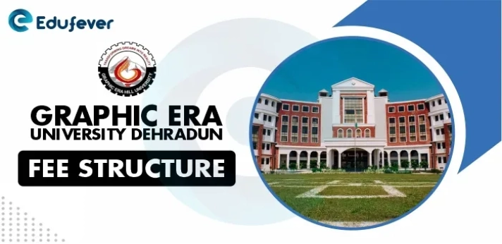 Graphic Era University Fee Structure 2024-25: Get Latest Courses wise fees