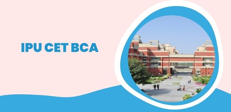 IPU CET BCA 2022: Registration, Exam Dates, Eligibility etc. IPU CET BCA 2022: Registration, Exam Dates, Eligibility etc.