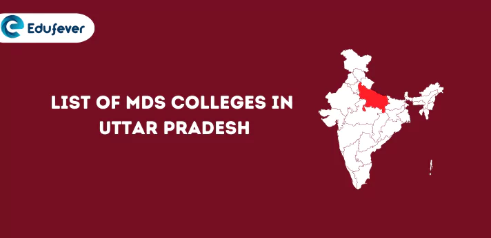 List of MDS Colleges in Uttar Pradesh 2024-25: Establishment, Intake & District etc.