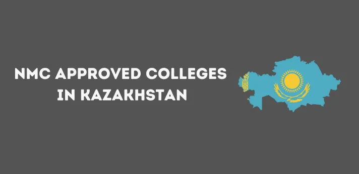 List of NMC Approved Medical Colleges in Kazakhstan in 2024-25